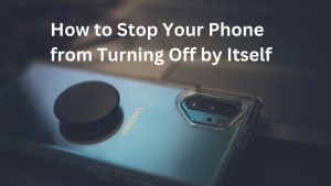 How to Stop Your Phone from Turning Off by Itself - Ultimate Guide